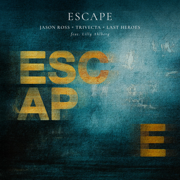 Jason Ross, Trivecta, Last Heroes - Escape (feat. Lilly Ahlberg ...